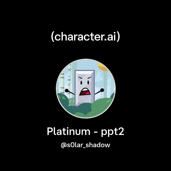 Chat with Platinum - ppt2 | character.ai | AI Chat, Reimagined–Your ...
