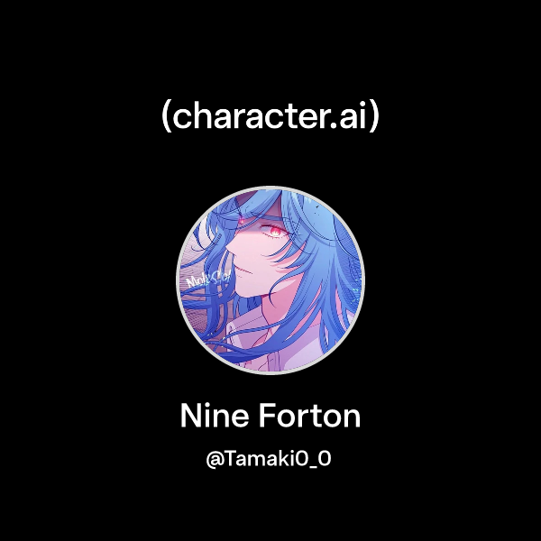 Chat with Nine Forton | character.ai | Personalized AI for every moment ...