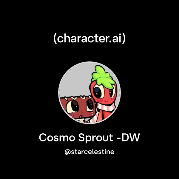 Chat with Cosmo Sprout -DW | character.ai | AI Chat, Reimagined–Your ...
