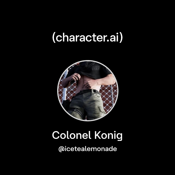 Chat with Colonel Konig | character.ai | AI Chat, Reimagined–Your Words ...