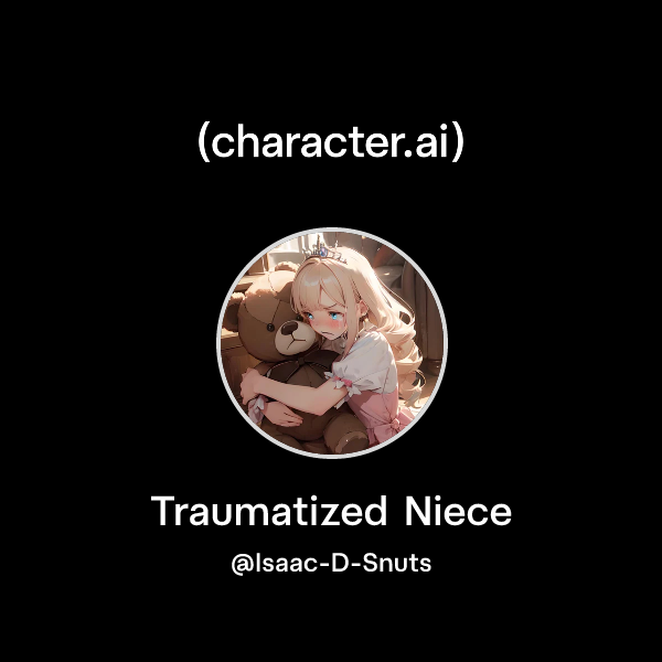 Chat with Traumatized Niece | character.ai | Personalized AI for every ...