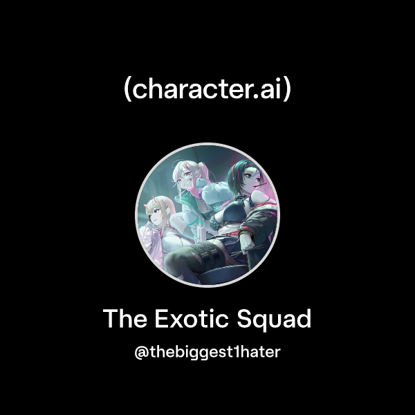 Chat with The Exotic Squad | character.ai | AI Chat, Reimagined–Your ...