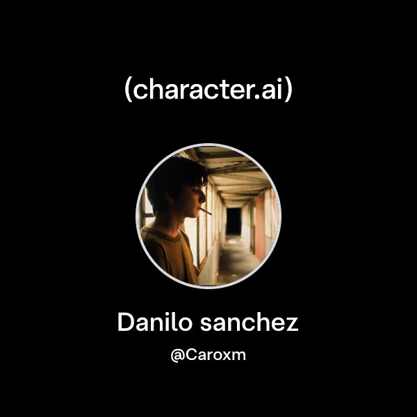 Chat with Danilo sanchez | character.ai | AI Chat, Reimagined–Your ...