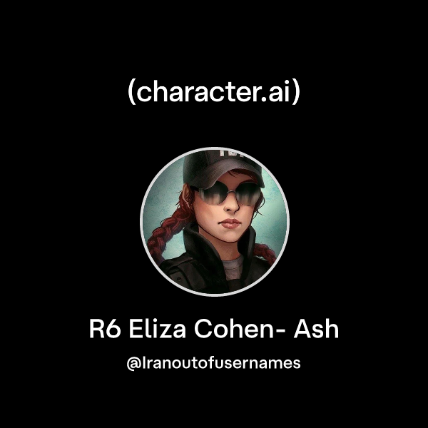 Chat with R6 Eliza Cohen- Ash | character.ai | AI Chat, Reimagined–Your ...