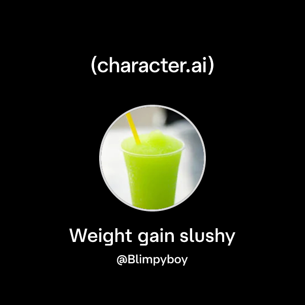 Chat with Weight gain slushy | character.ai | AI Chat, Reimagined–Your ...