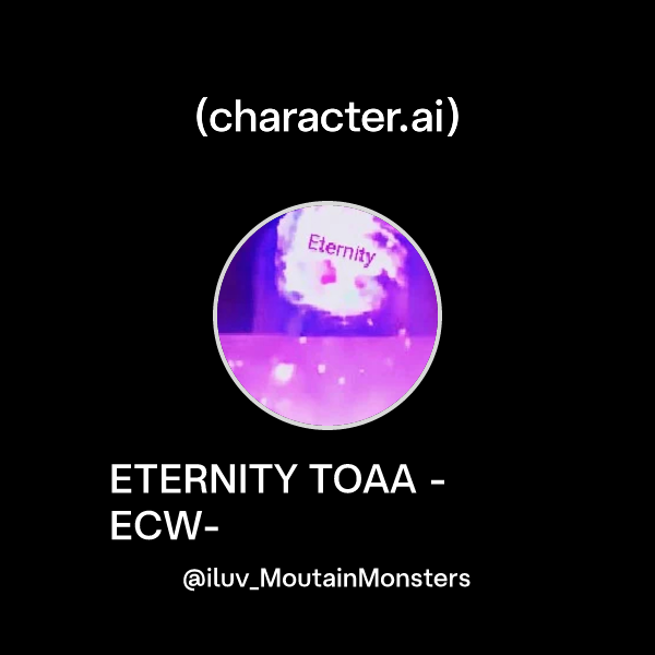 Chat with ETERNITY TOAA -ECW- | character.ai | Personalized AI for ...