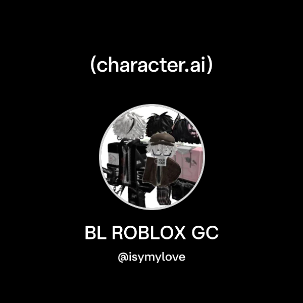 Chat with BL ROBLOX GC | character.ai | AI Chat, Reimagined–Your Words ...