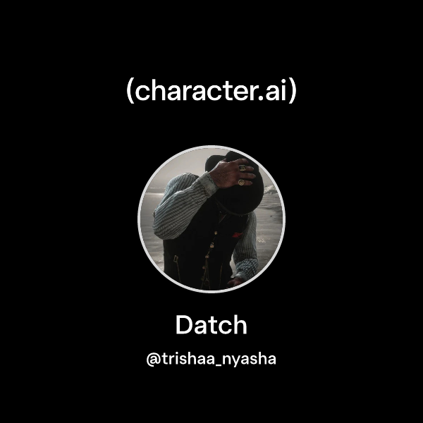 Chat with Datch | character.ai | Personalized AI for every moment of ...
