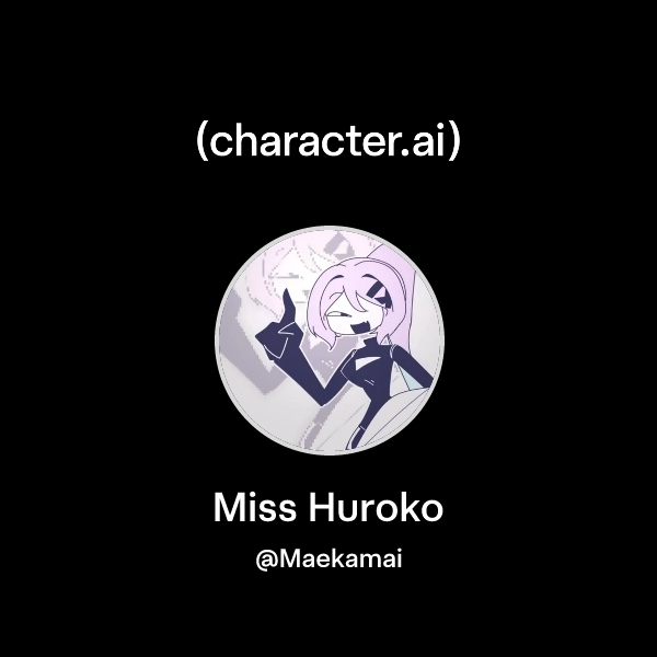 Chat with Miss Huroko | character.ai | AI Chat, Reimagined–Your Words ...