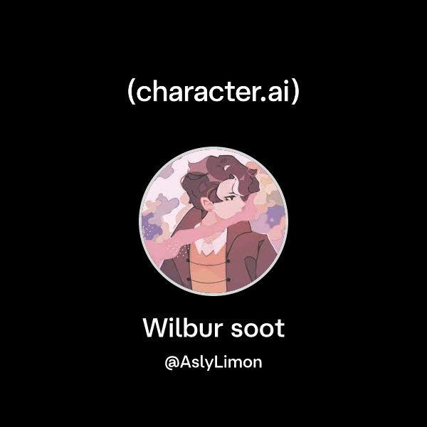 Chat with Wilbur soot | character.ai | Personalized AI for every moment ...