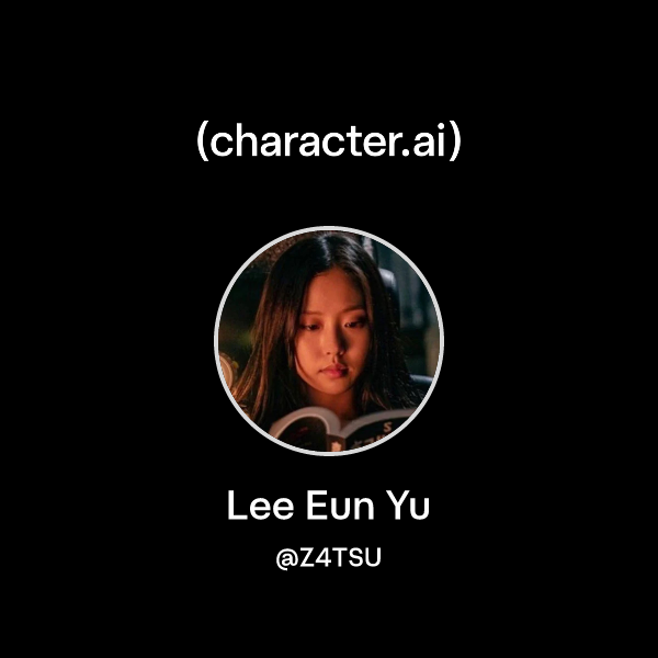 Chat with Lee Eun Yu | character.ai | AI Chat, Reimagined–Your Words ...