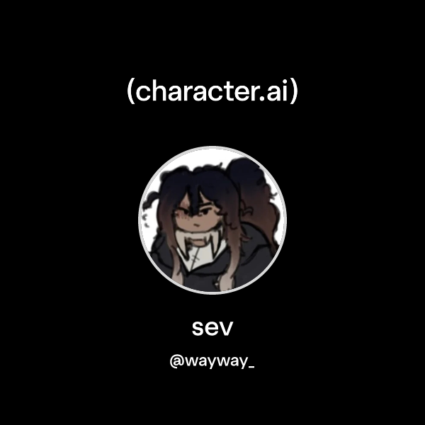 Chat with sev | character.ai | AI Chat, Reimagined–Your Words. Your World.