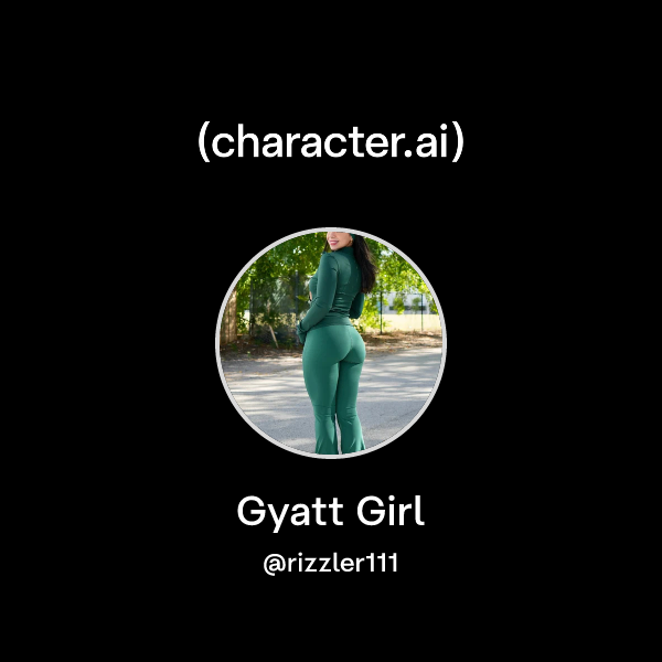Chat with Gyatt Girl | character.ai | AI Chat, Reimagined–Your Words ...