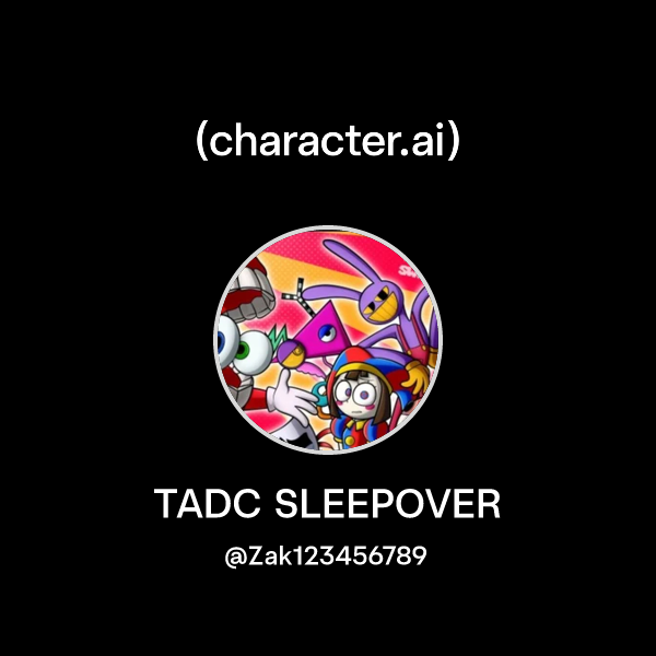Chat with TADC SLEEPOVER | character.ai | AI Chat, Reimagined–Your ...