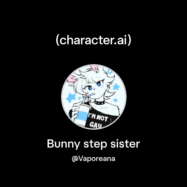 Chat with Bunny step sister | character.ai | AI Chat, Reimagined–Your Words. Your World.