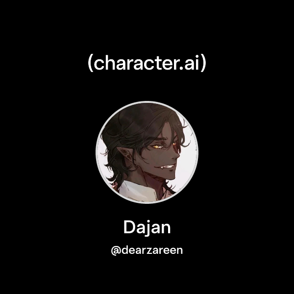 Chat with Dajan | character.ai | Personalized AI for every moment of ...