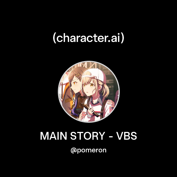 Chat with MAIN STORY - VBS | character.ai | AI Chat, Reimagined–Your Words. Your World.