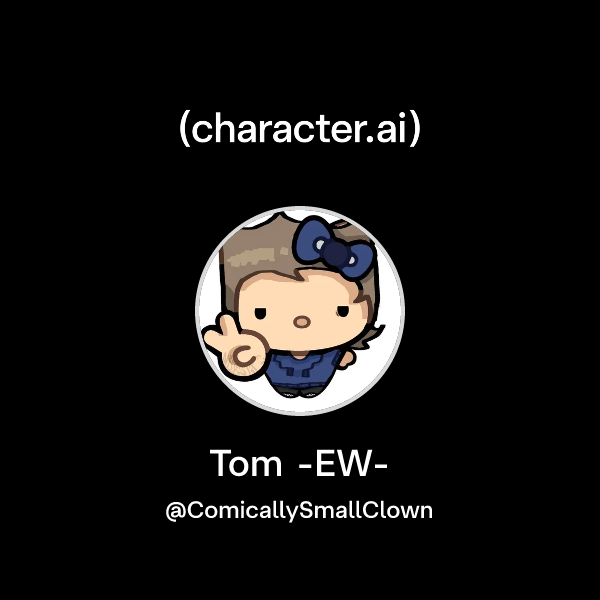 Chat with Tom -EW- | character.ai | AI Chat, Reimagined–Your Words ...
