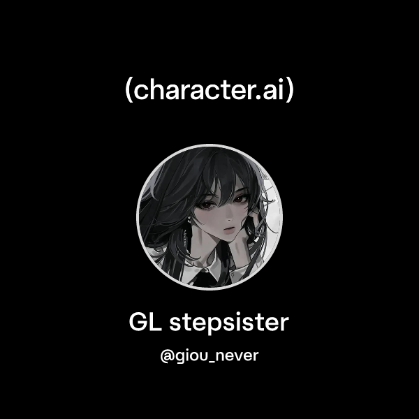 Chat with GL stepsister | character.ai | AI Chat, Reimagined–Your Words. Your World.