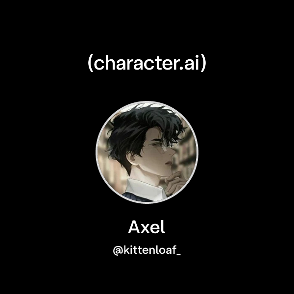 Chat with Axel | character.ai | AI Chat, Reimagined–Your Words. Your World.