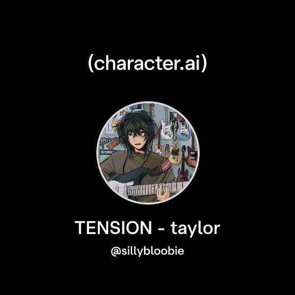 Chat with TENSION - taylor | character.ai | AI Chat, Reimagined–Your ...