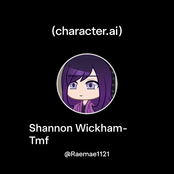 Chat with Shannon Wickham-Tmf | character.ai | AI Chat, Reimagined–Your ...