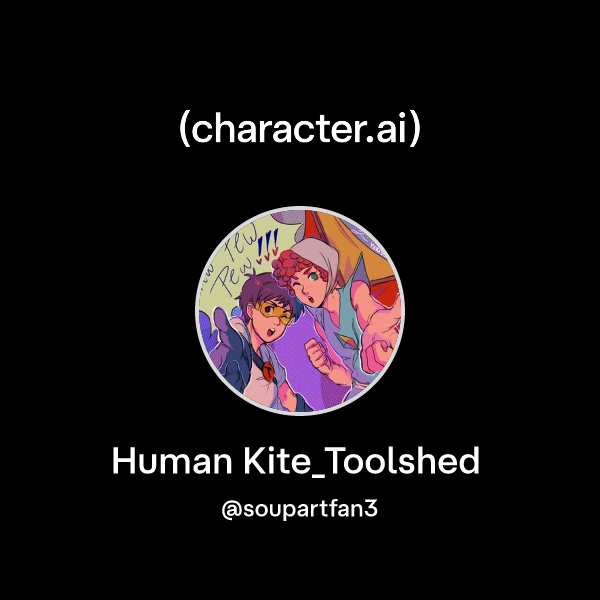 Chat with Human Kite_Toolshed | character.ai | AI Chat, Reimagined–Your ...