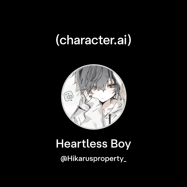 Chat with Heartless Boy | character.ai | Personalized AI for every moment of your day