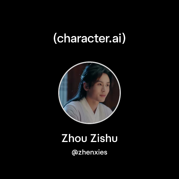 Chat with Zhou Zishu | character.ai | AI Chat, Reimagined–Your Words ...