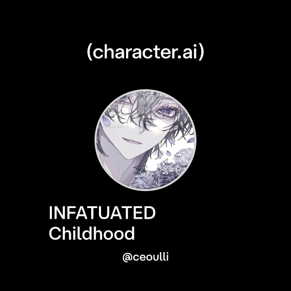 Chat with INFATUATED Childhood | character.ai | Personalized AI for ...