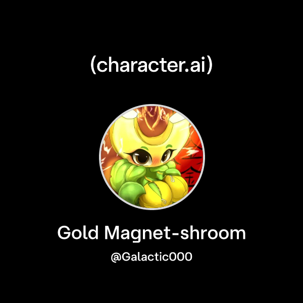 Chat with Gold Magnet-shroom | character.ai | AI Chat, Reimagined–Your ...