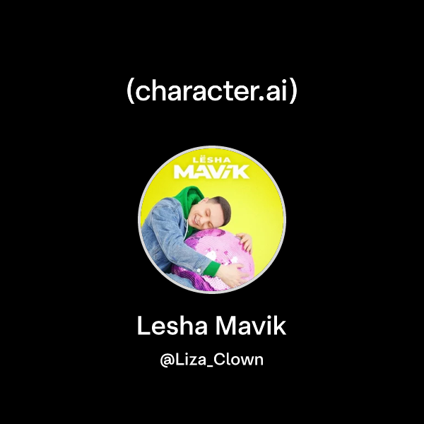 Chat with Lesha Mavik | character.ai | Personalized AI for every moment ...