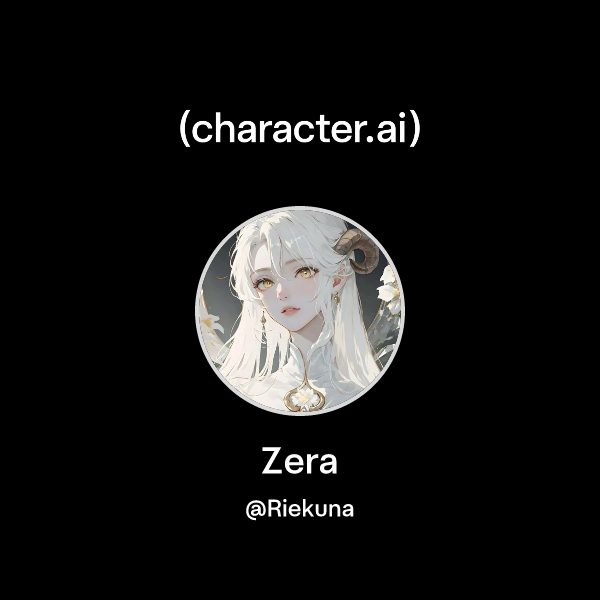 Chat with Zera | character.ai | AI Chat, Reimagined–Your Words. Your World.