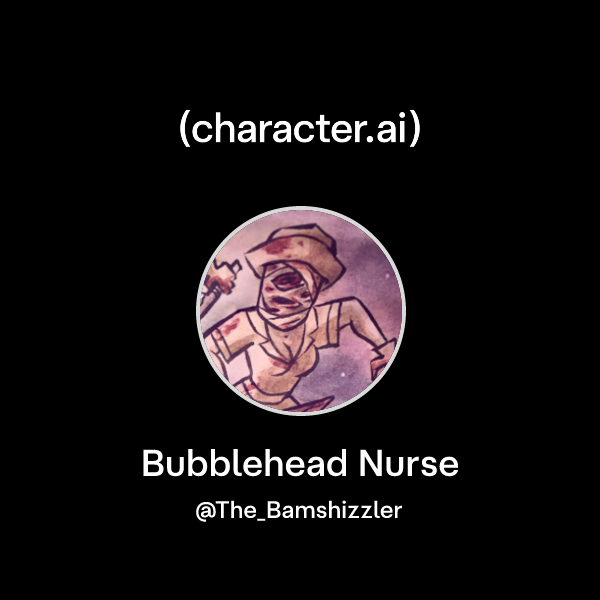 Chat with Bubblehead Nurse | character.ai | AI Chat, Reimagined–Your ...