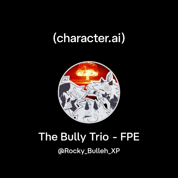Chat with The Bully Trio - FPE | character.ai | AI Chat, Reimagined ...