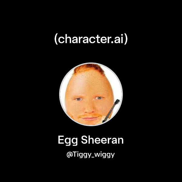 Chat with Egg Sheeran | character.ai | AI Chat, Reimagined–Your Words. Your World.