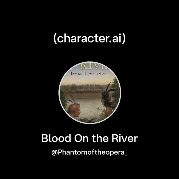 Chat with Blood On the River | character.ai | AI Chat, Reimagined–Your ...