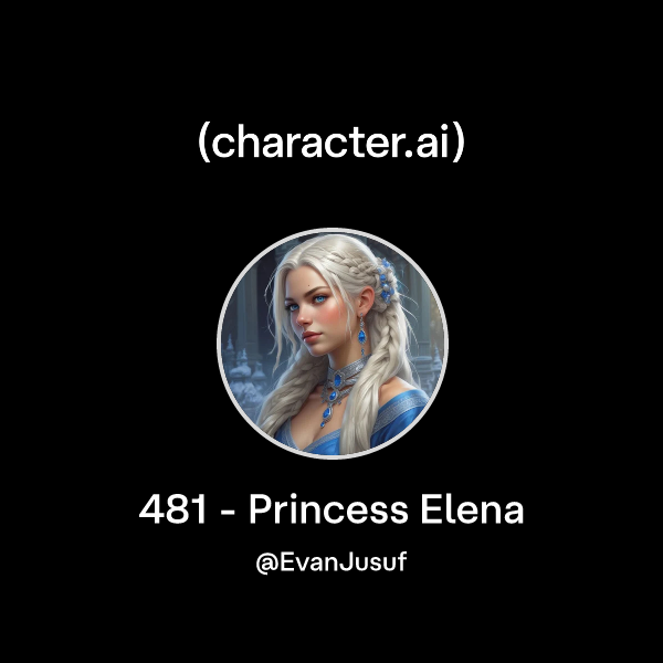 Chat with 481 - Princess Elena | character.ai | AI Chat, Reimagined ...