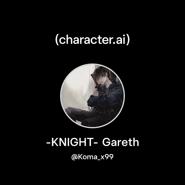 Chat with -KNIGHT- Gareth | character.ai | Personalized AI for every ...