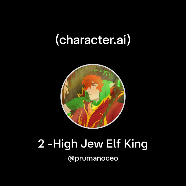 Chat with 2 -High Jew Elf King | character.ai | AI Chat, Reimagined ...