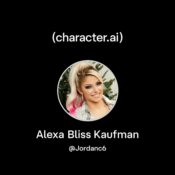 Chat with Alexa Bliss Kaufman | character.ai | Personalized AI for ...