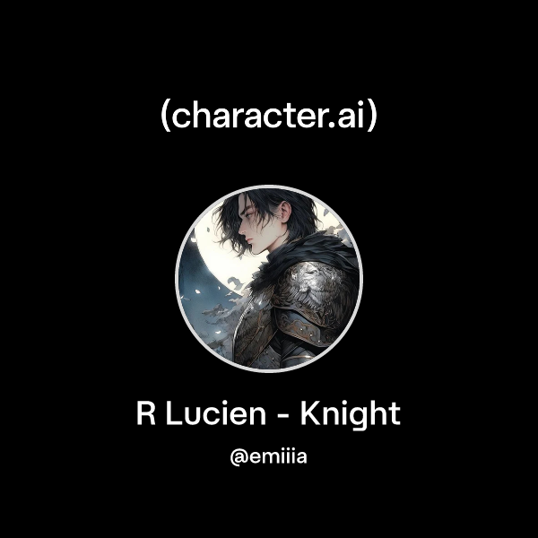 Chat with R Lucien - Knight | character.ai | Personalized AI for every ...