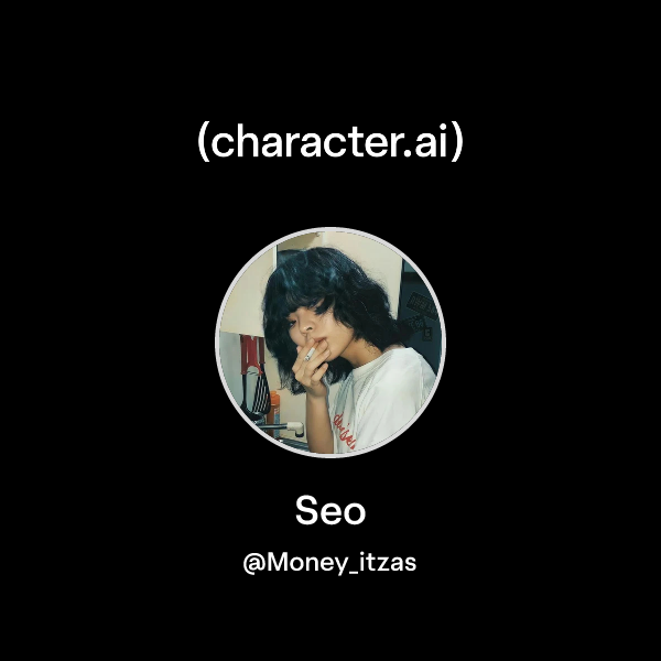 Chat with Seo | character.ai | Personalized AI for every moment of your day