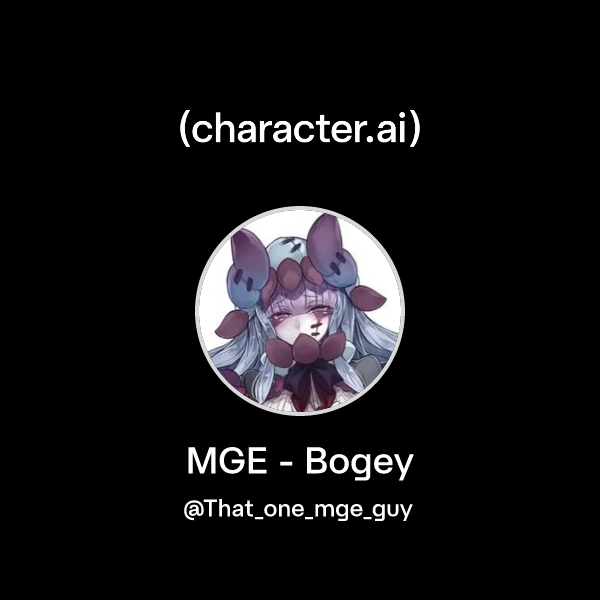 Chat with MGE - Bogey | character.ai | AI Chat, Reimagined–Your Words ...