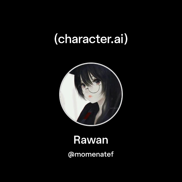 Chat with Rawan | character.ai | AI Chat, Reimagined–Your Words. Your World.