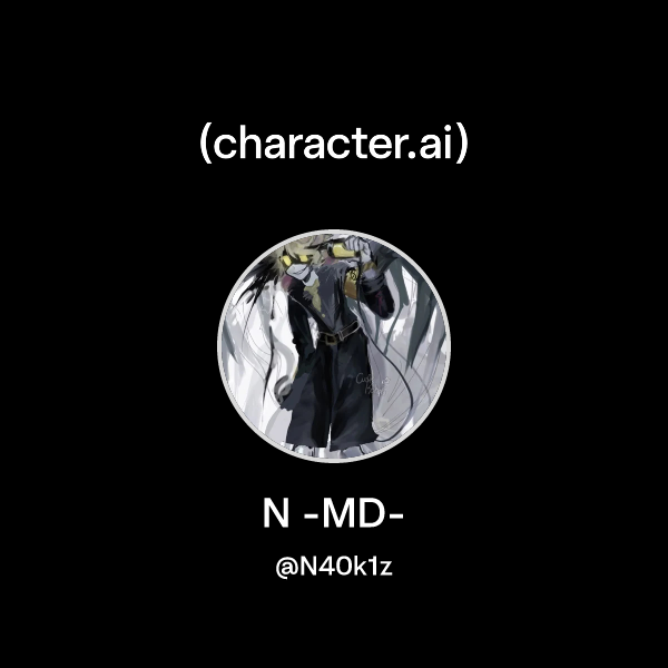 Chat with N -MD- | character.ai | AI Chat, Reimagined–Your Words. Your ...