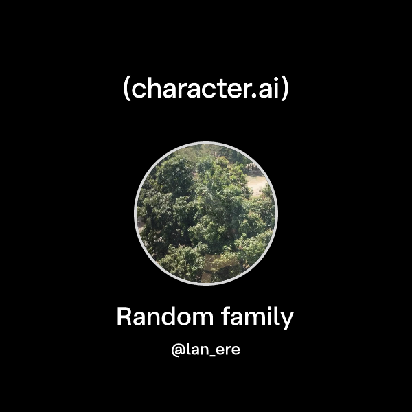 Chat with Random family | character.ai | Personalized AI for every ...