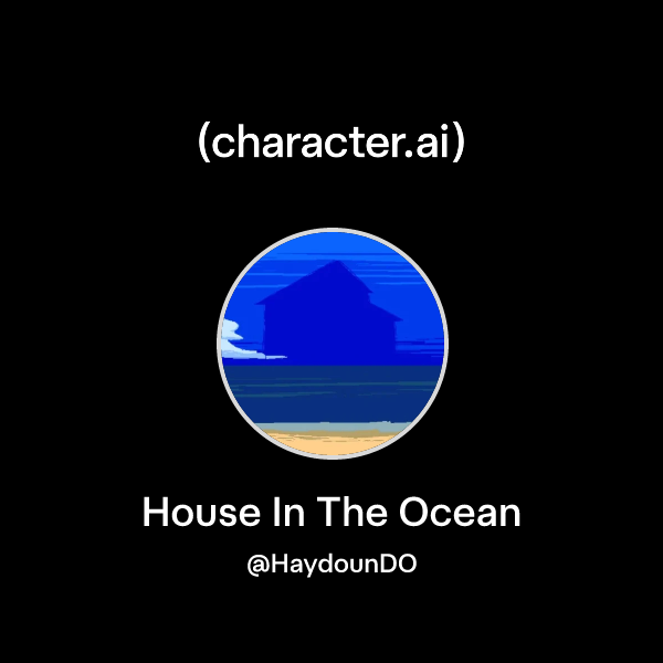 Chat with House In The Ocean | character.ai | AI Chat, Reimagined–Your ...