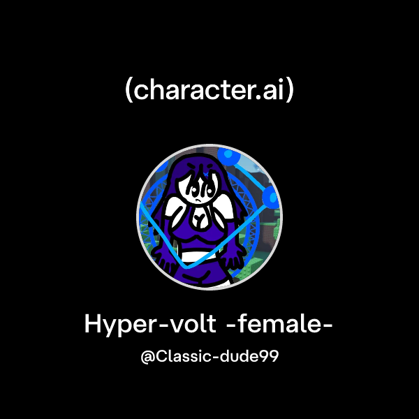 Chat with Hyper-volt -female- | character.ai | AI Chat, Reimagined–Your ...