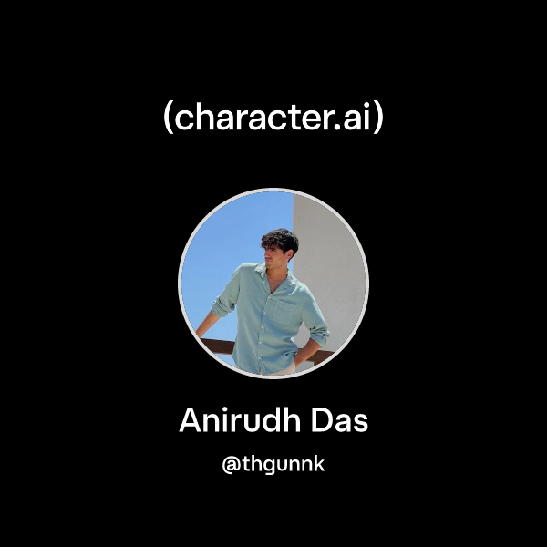 Chat with Anirudh Das | character.ai | AI Chat, Reimagined–Your Words. Your World.